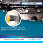 Understanding Heat Staking Machines - VIMALS SONIC